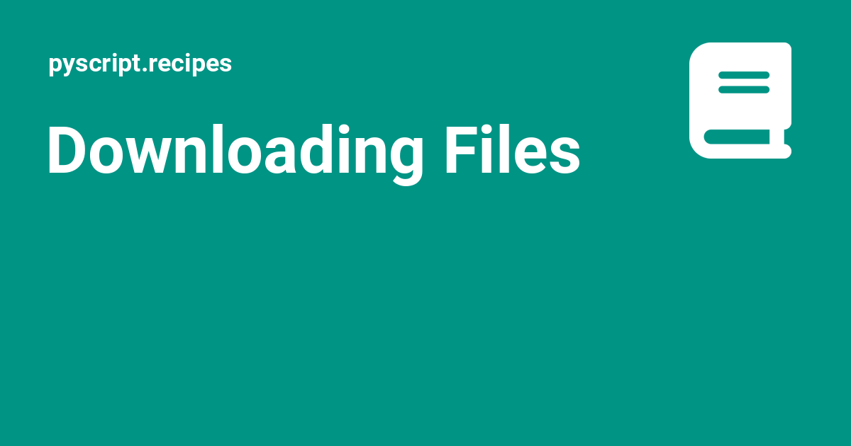 Downloading Files - pyscript.recipes